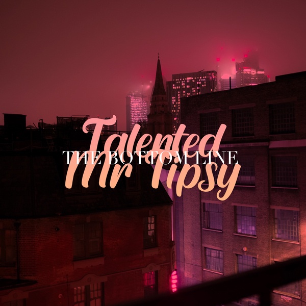 The Bottom Line - Talented Mr Tipsy