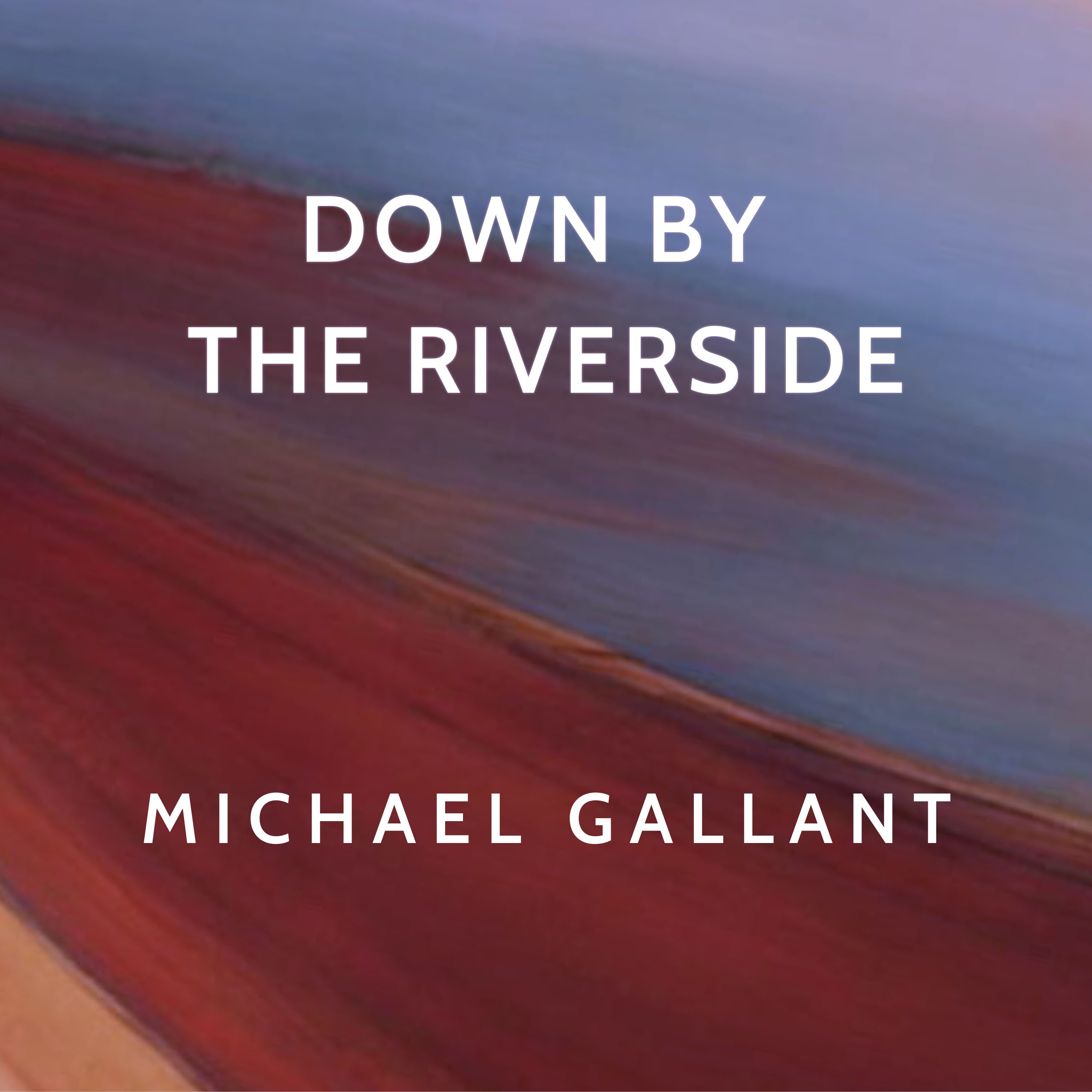Down By The Riverside - Michael Gallant