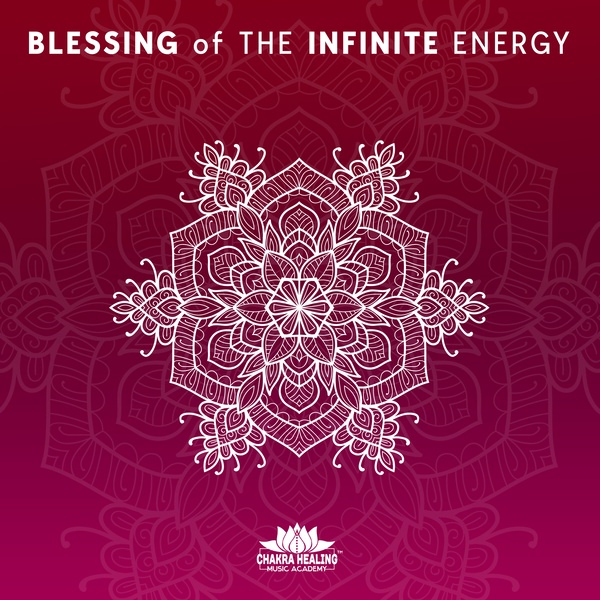 Blessing of the Infinite Energy - Chakra healing Music Academy