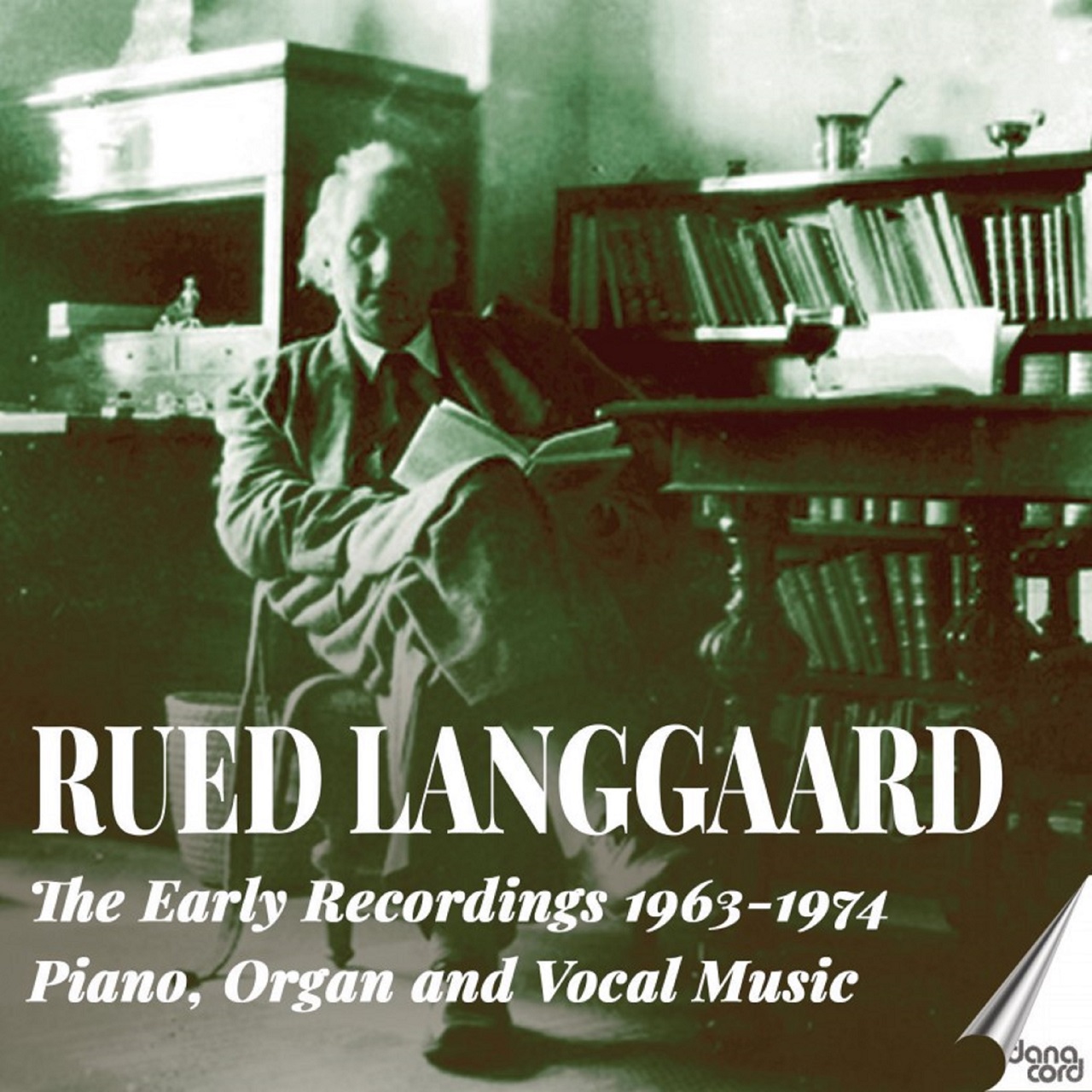 Rued Langgaard: The Early Recordings 1963-1974 Piano, Organ and Vocal ...